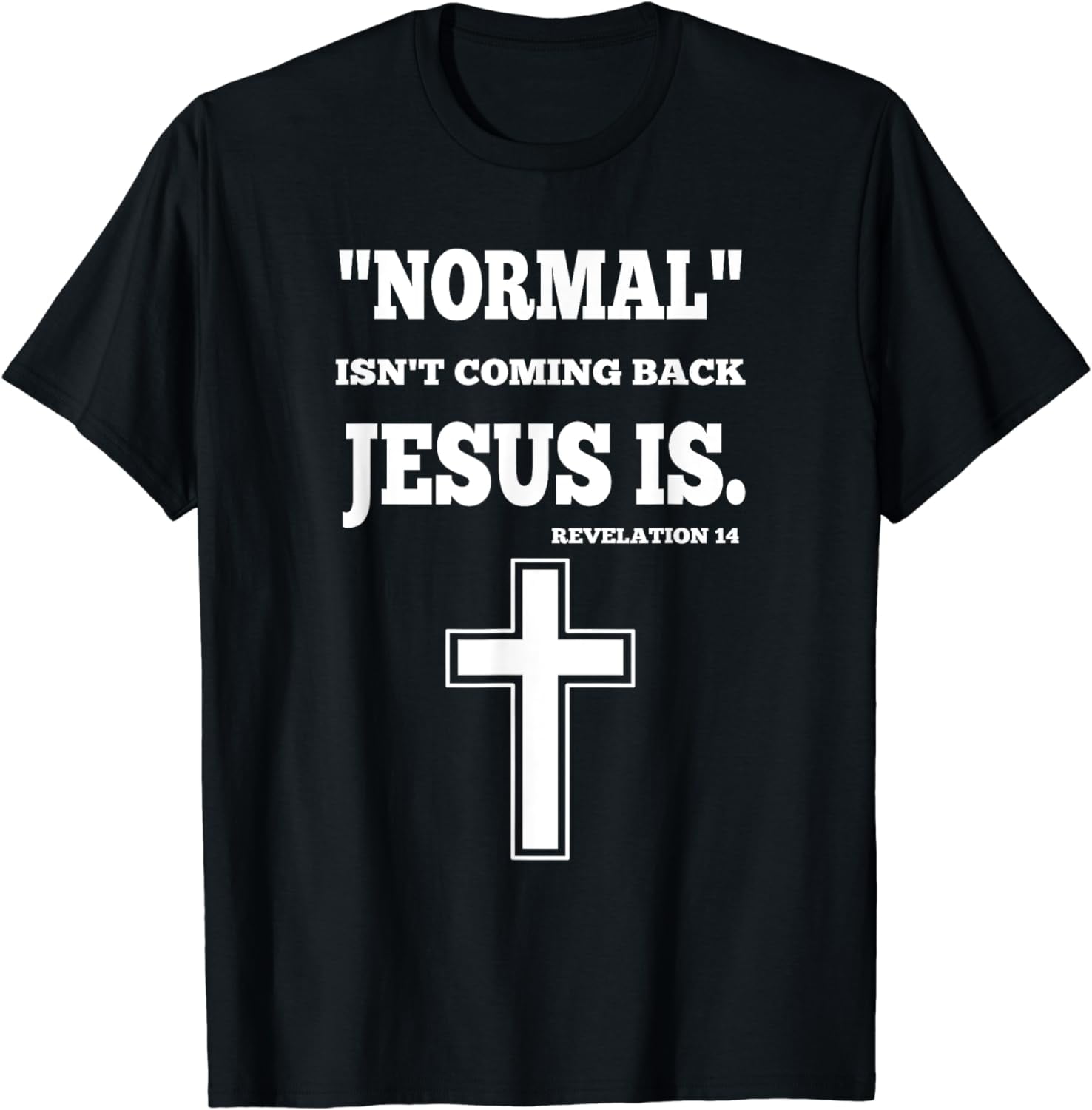 Normal Isn't Coming Back But Jesus Is Revelation 14 T-Shirt - Walmart.com