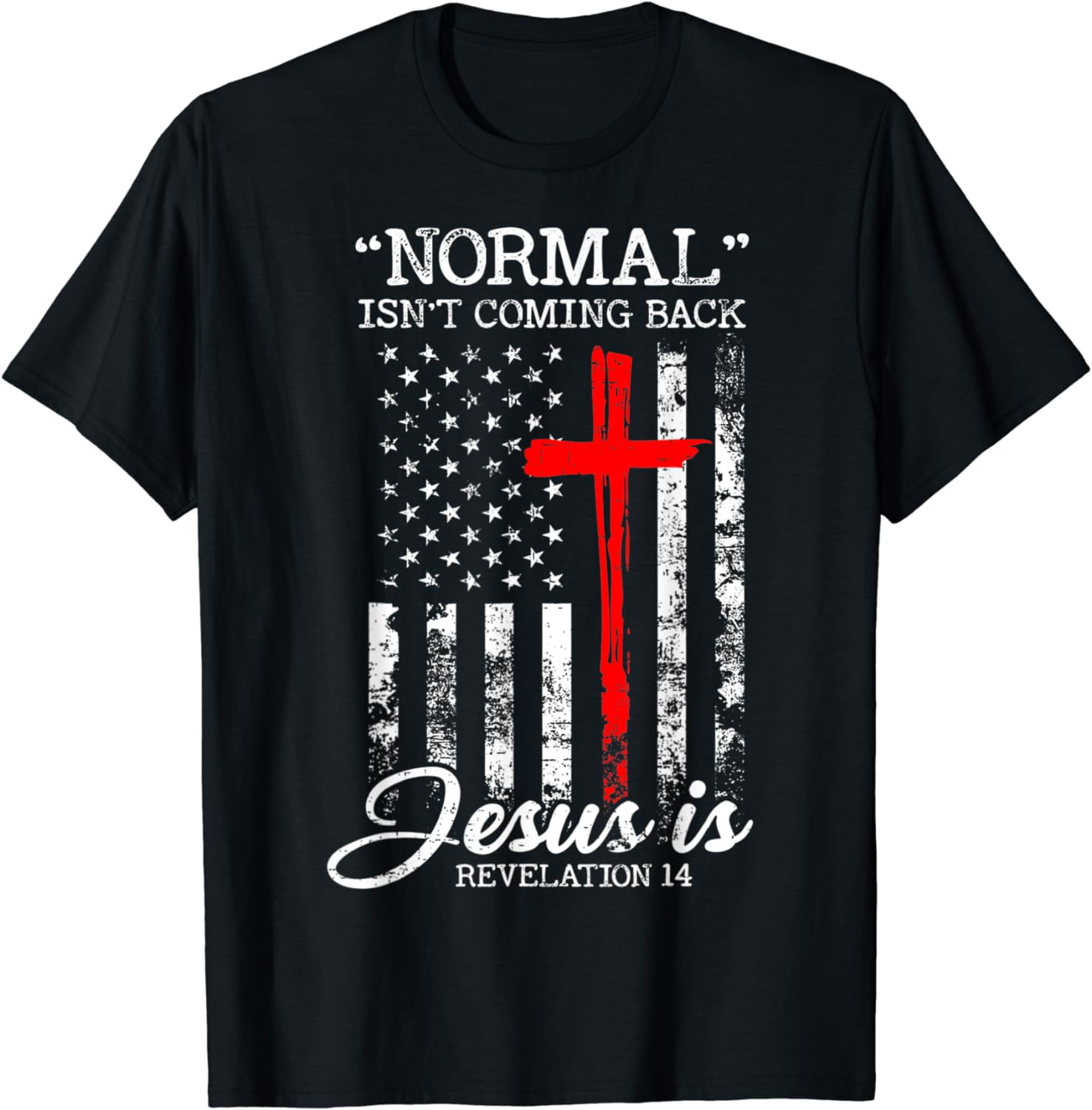 Normal Isn't Coming Back But Jesus Is Revelation 14 USA Flag T-Shirt ...