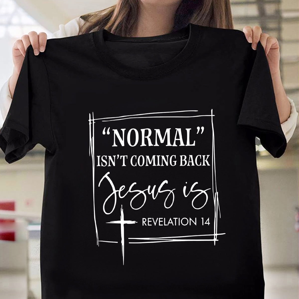 Normal Isn't Coming Back Jesus Is Bible Verse God Christian Gift T ...