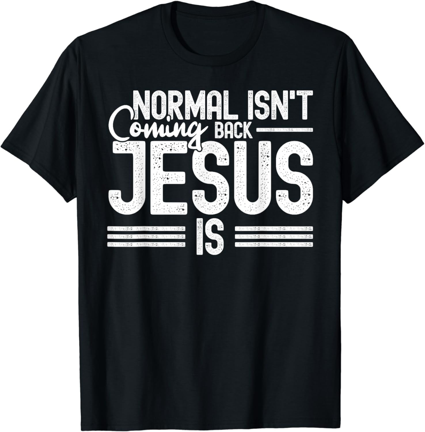 Normal Isn’t Coming Back Jesus Is Christian Bible Verse T-Shirt ...