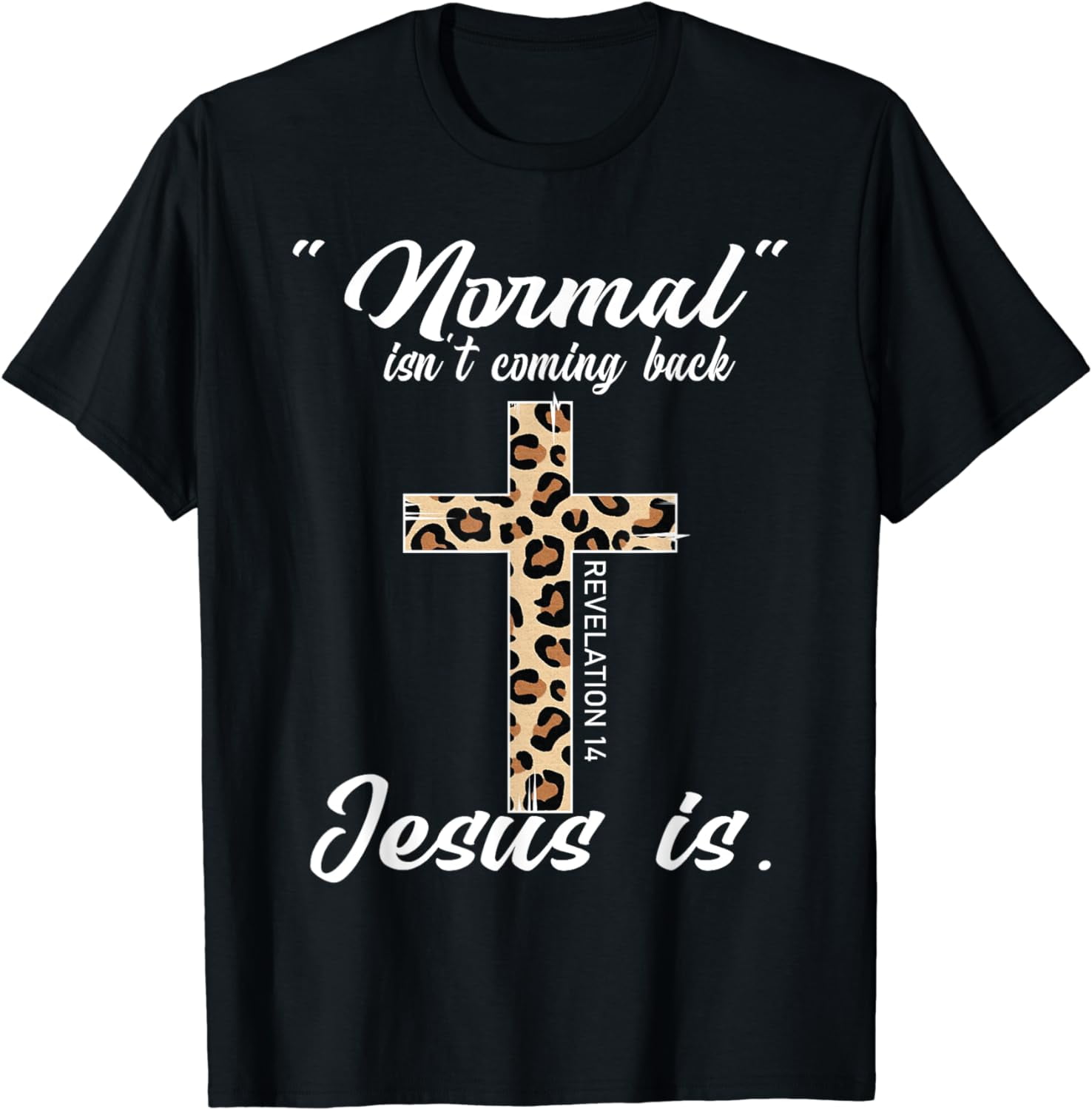 Normal Isn't Coming Back Jesus Is Leopard Jesus Cross Cotton T-Shirt ...