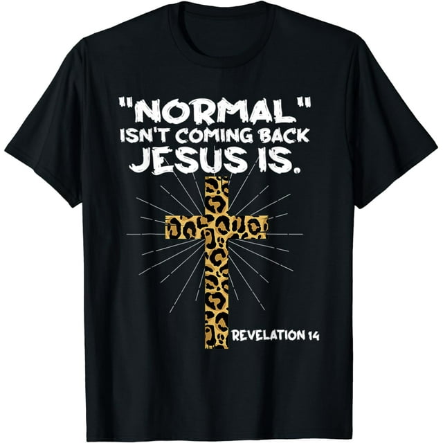 Normal Isn't Coming Back Jesus Is Leopard Jesus Cross T-Shirt - Walmart.com