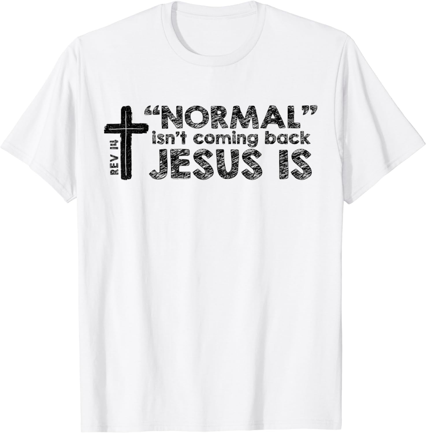 Normal Isn't Coming Back Jesus Is Rev 14 Christian Bible T-Shirt ...