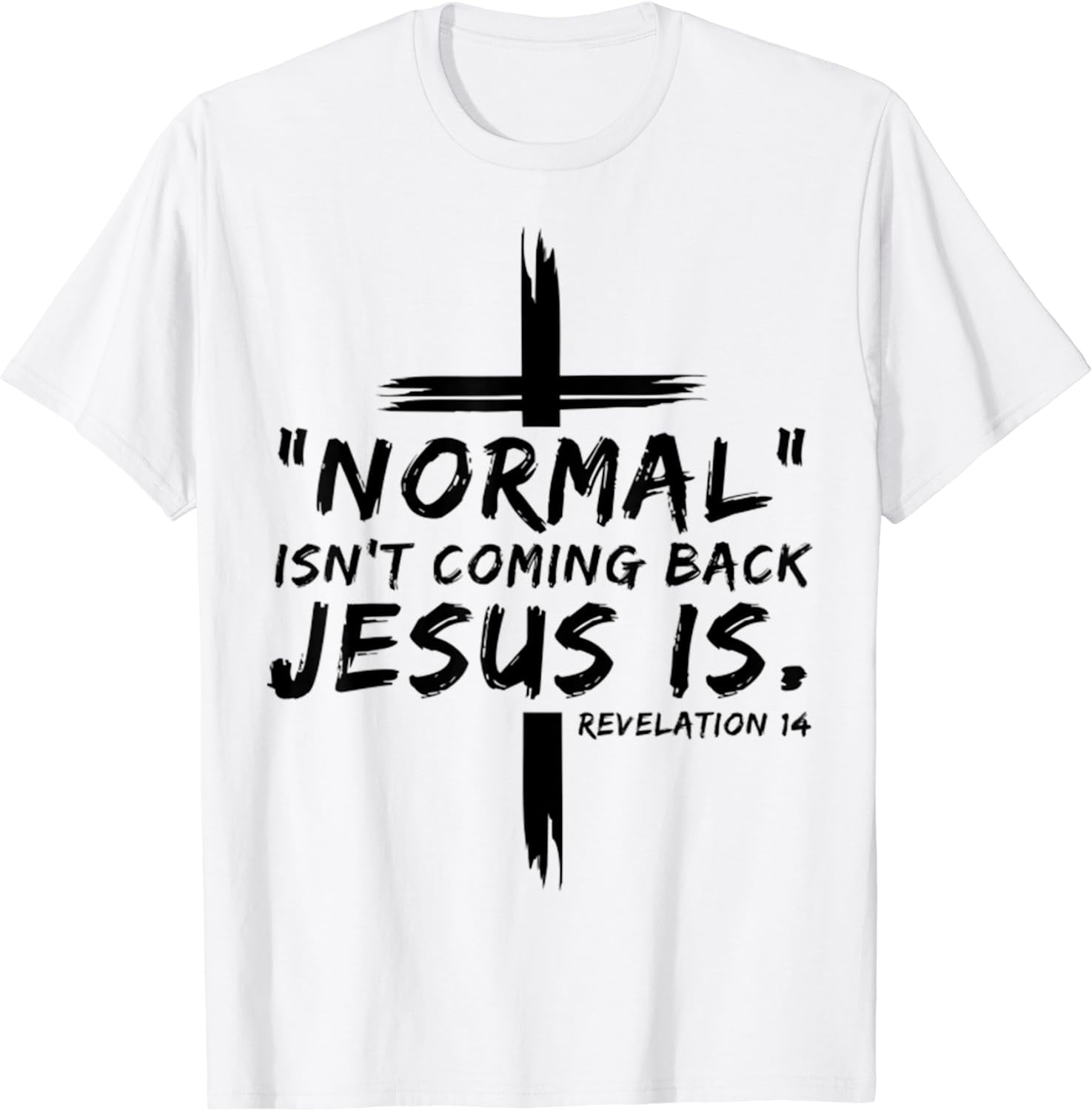 Normal Isn't Coming Back Jesus Is Revelation 14 Christian T-Shirt ...