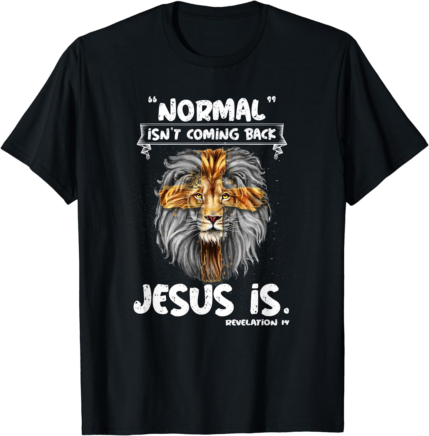 Normal Isn't Coming Back Jesus Is Revelation 14 Lion Cross T-Shirt ...