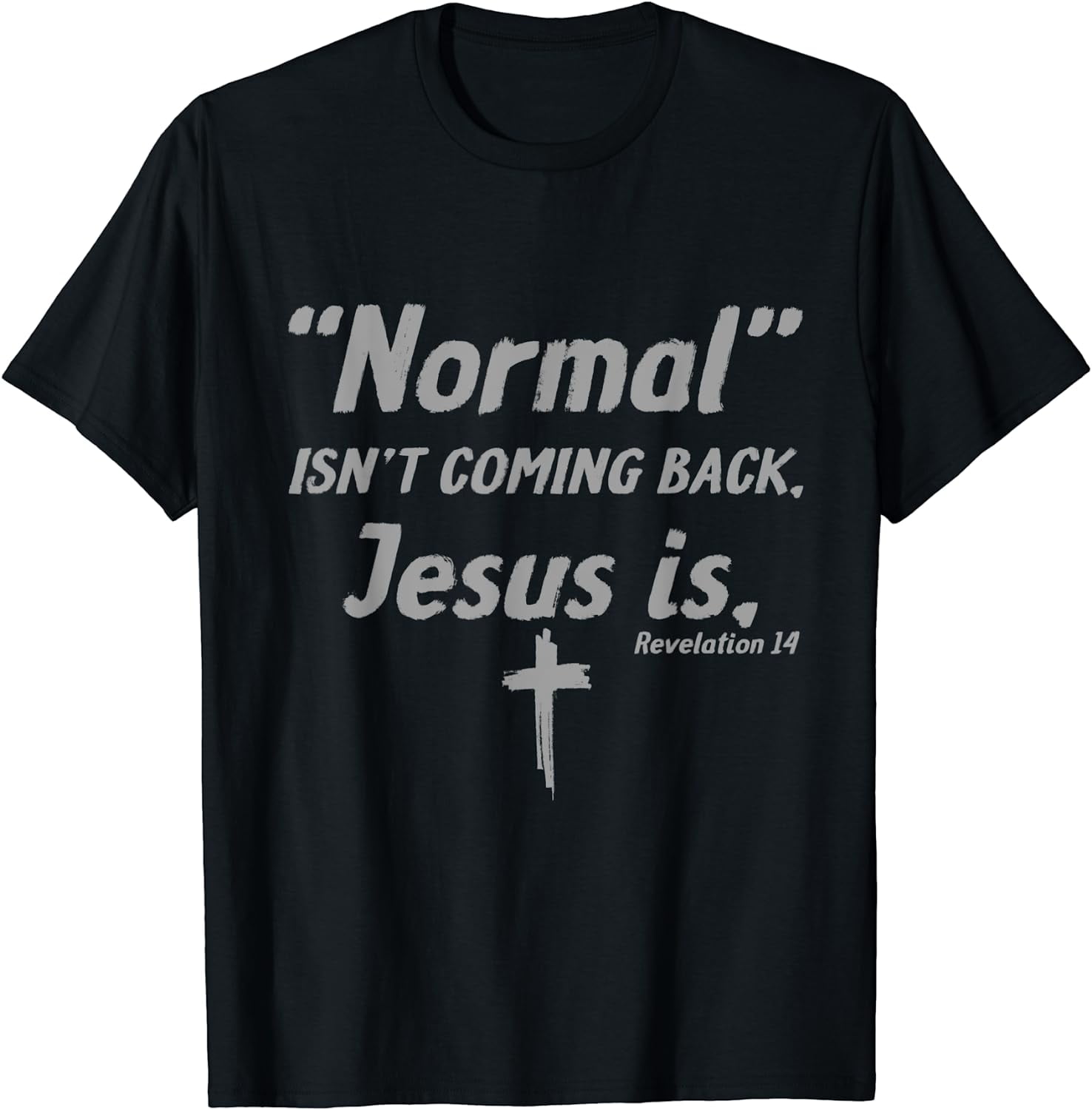 Normal Isn’t Coming Back Jesus Is Revelation 14 T-Shirt - Walmart.com