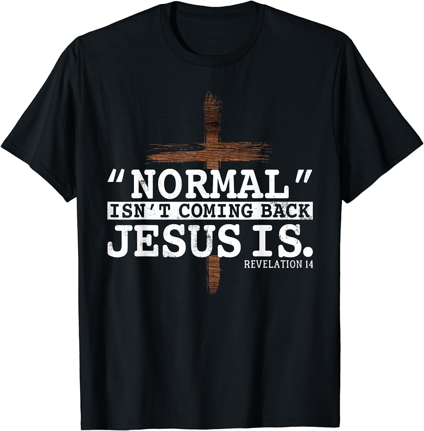 Normal Isn't Coming Back Jesus Is Revelation 14 T-Shirt - Walmart.com