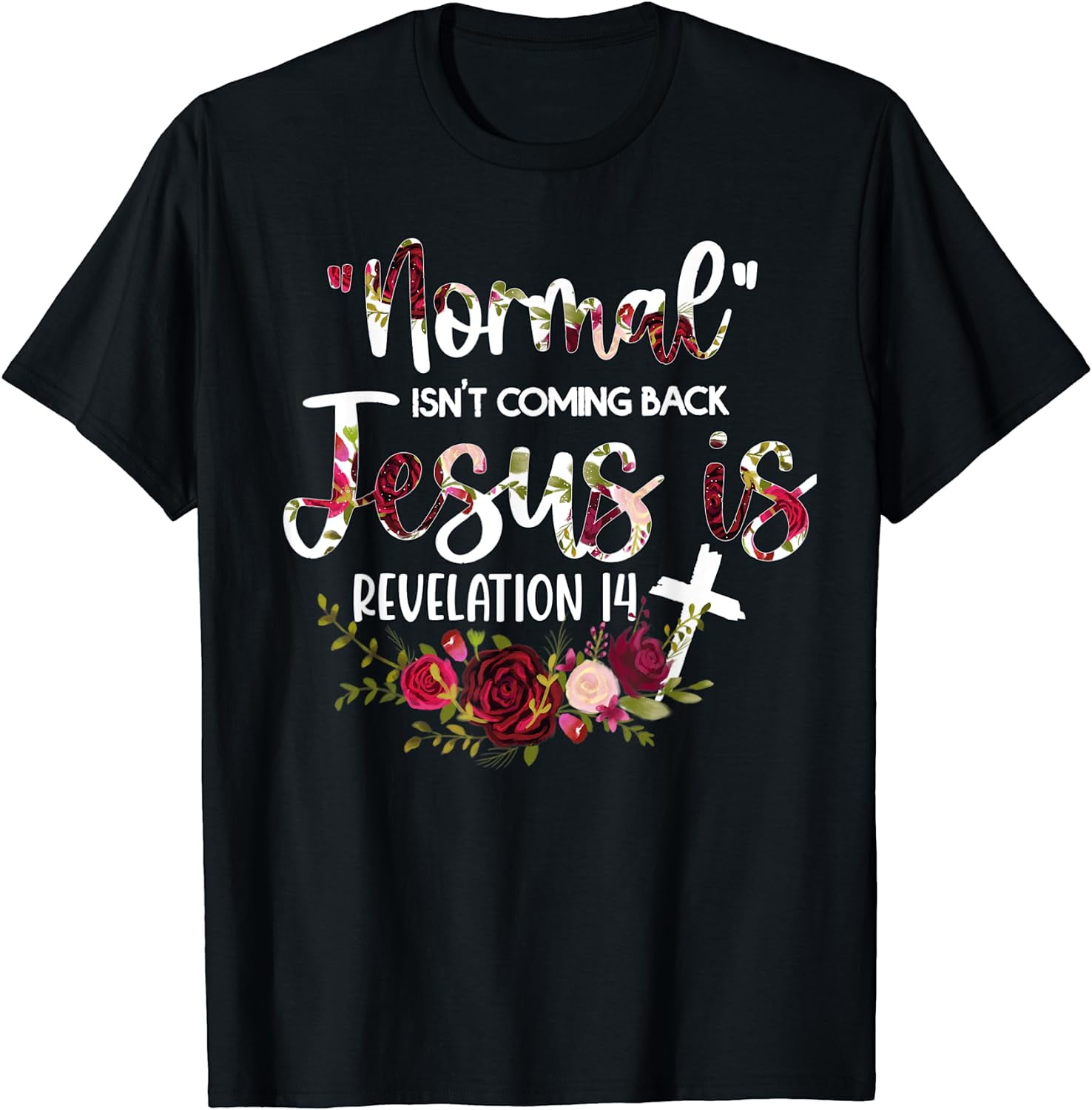Normal Isn’t Coming Back Jesus Is Revelation Flower Cross T-Shirt ...