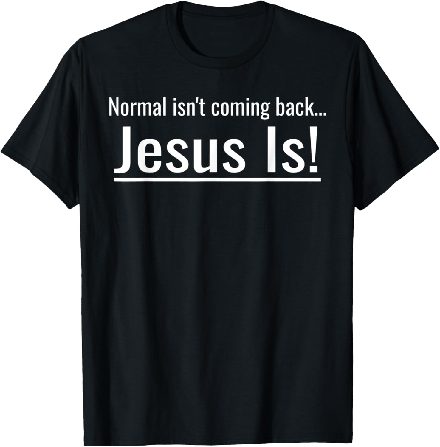 Normal Isn't Coming Back Jesus Is T-Shirt - Walmart.com