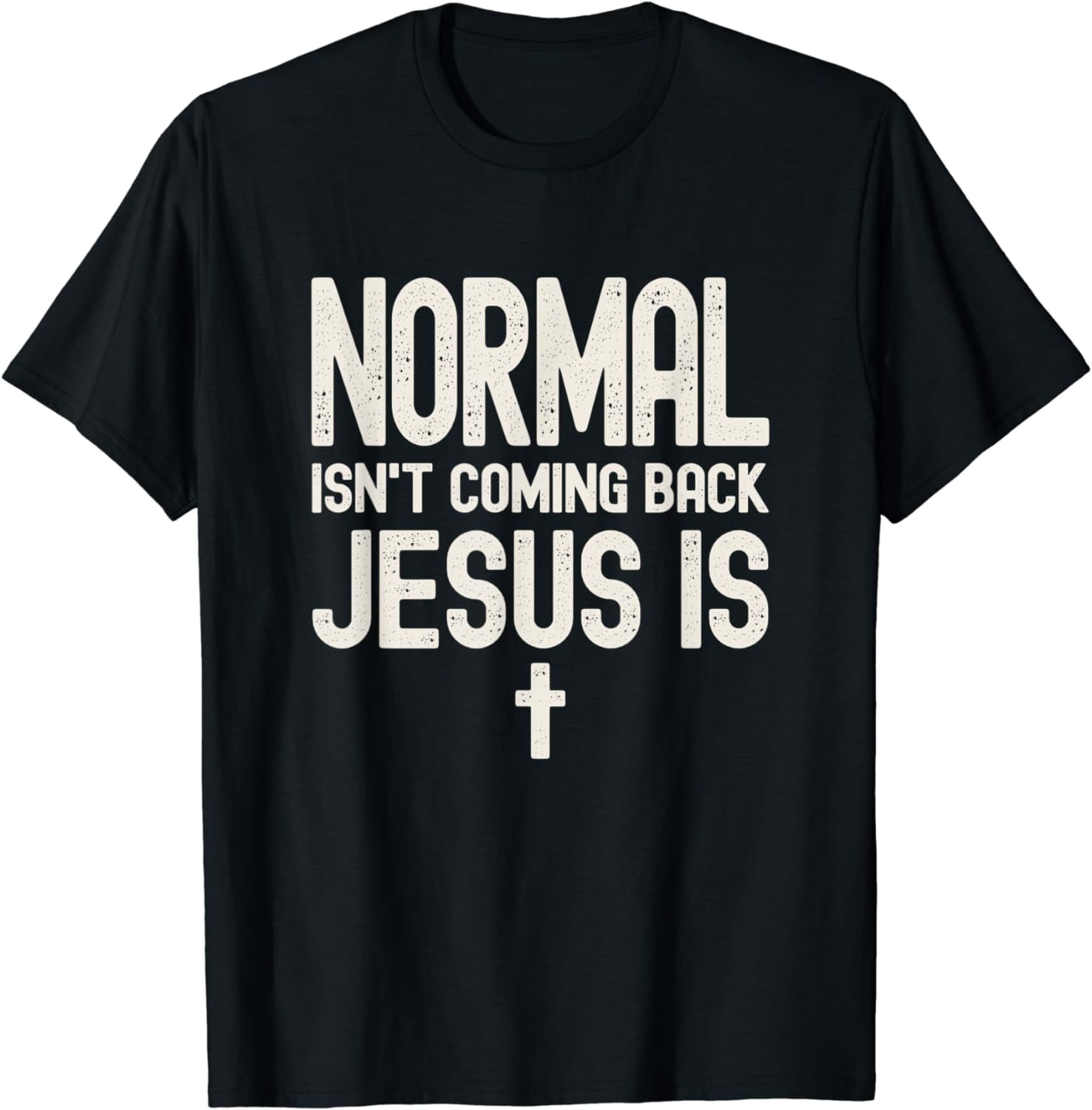 Normal Isn't Coming Back - Jesus Is T-Shirt - Walmart.com