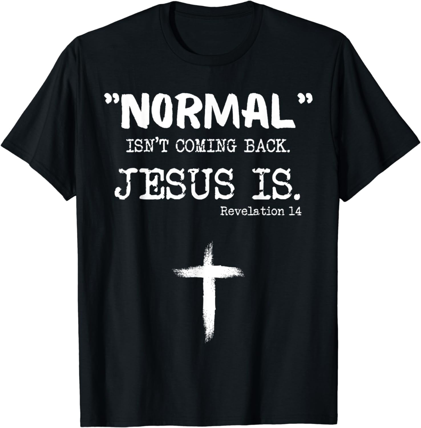 Normal Isnt Coming Back Jesus Is Revelation 14 T-Shirt - Walmart.com
