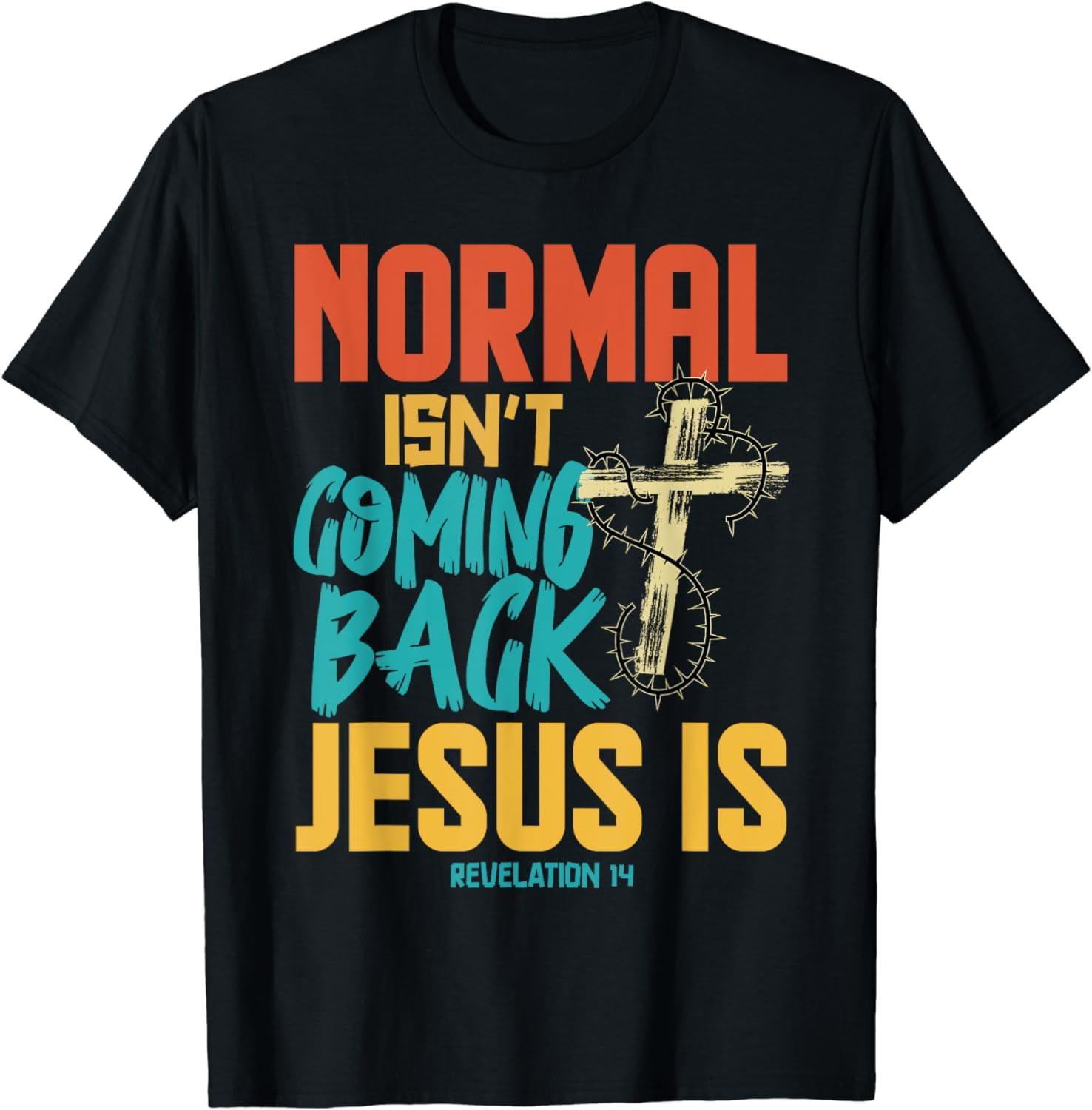 Normal Isnt Coming Back Jesus Is Shirt T-Shirt - Walmart.com