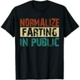 Normalize Farting In Public Fart Joke Humor Funny Meme Gag T-Shirt - Walmart.com