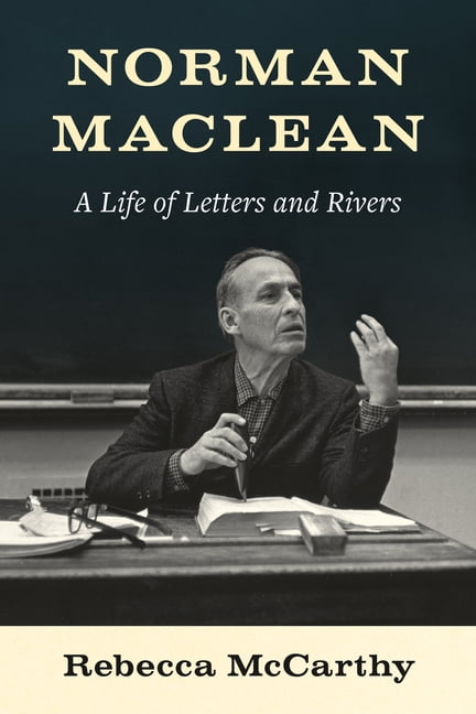 Norman MacLean: A Life of Letters and Rivers, (Hardcover) - Walmart.com