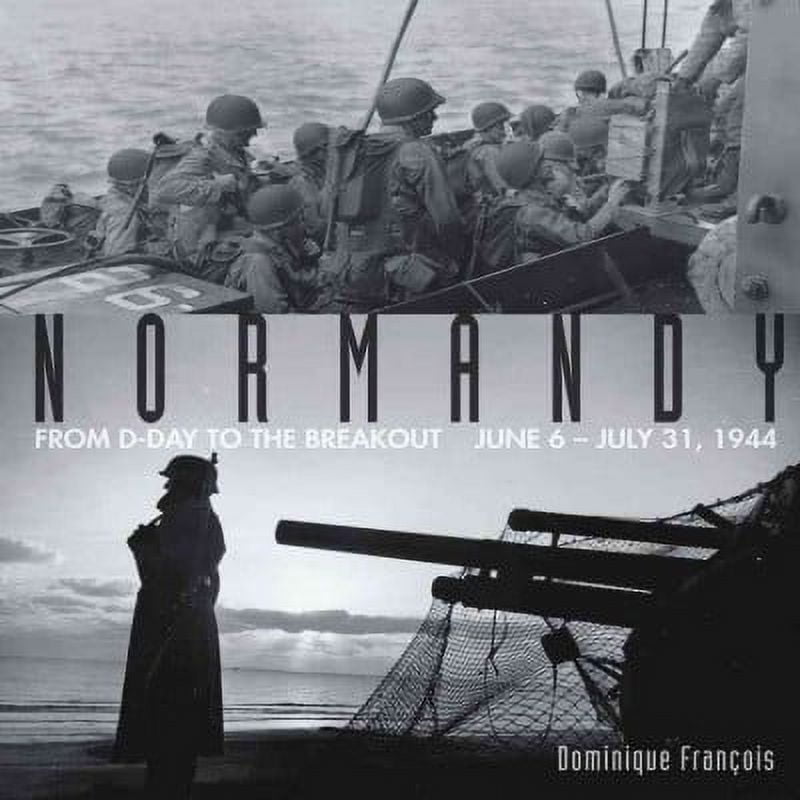 Normandy: From D-Day to the Breakout: June 6-July 31, 1944 (Paperback ...