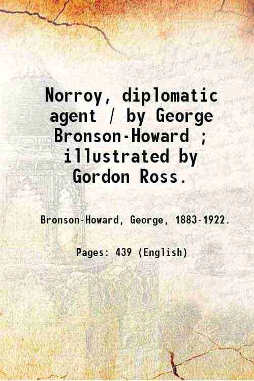 Norroy, diplomatic agent / by George Bronson-Howard ; illustrated by Gordon Ross. 1907 - Walmart.com