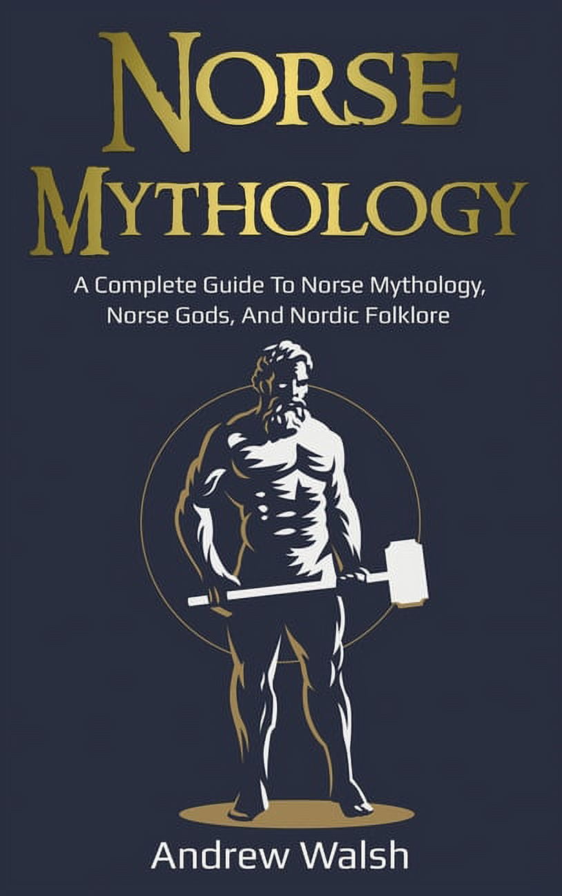 Norse Mythology: A Complete Guide to Norse Mythology, Norse Gods, and ...