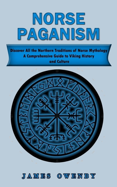 Norse Paganism: Discover All the Northern Traditions of Norse Mythology ...