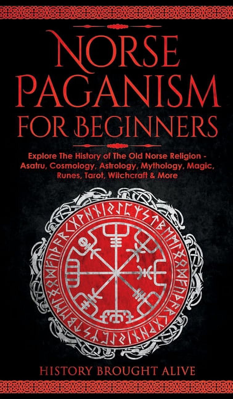 Norse Paganism for Beginners: Explore The History of The Old Norse ...