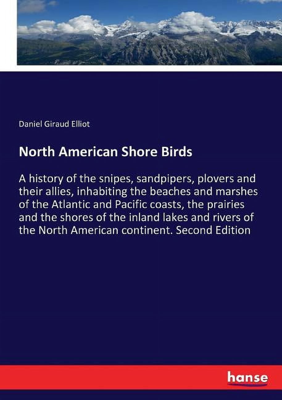 North American Shore Birds: A history of the snipes, sandpipers ...