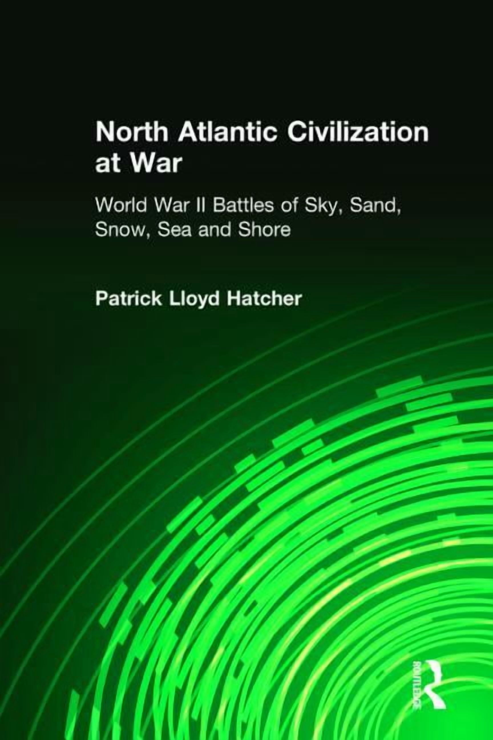 North Atlantic Civilization at War: World War II Battles of Sky, Sand ...