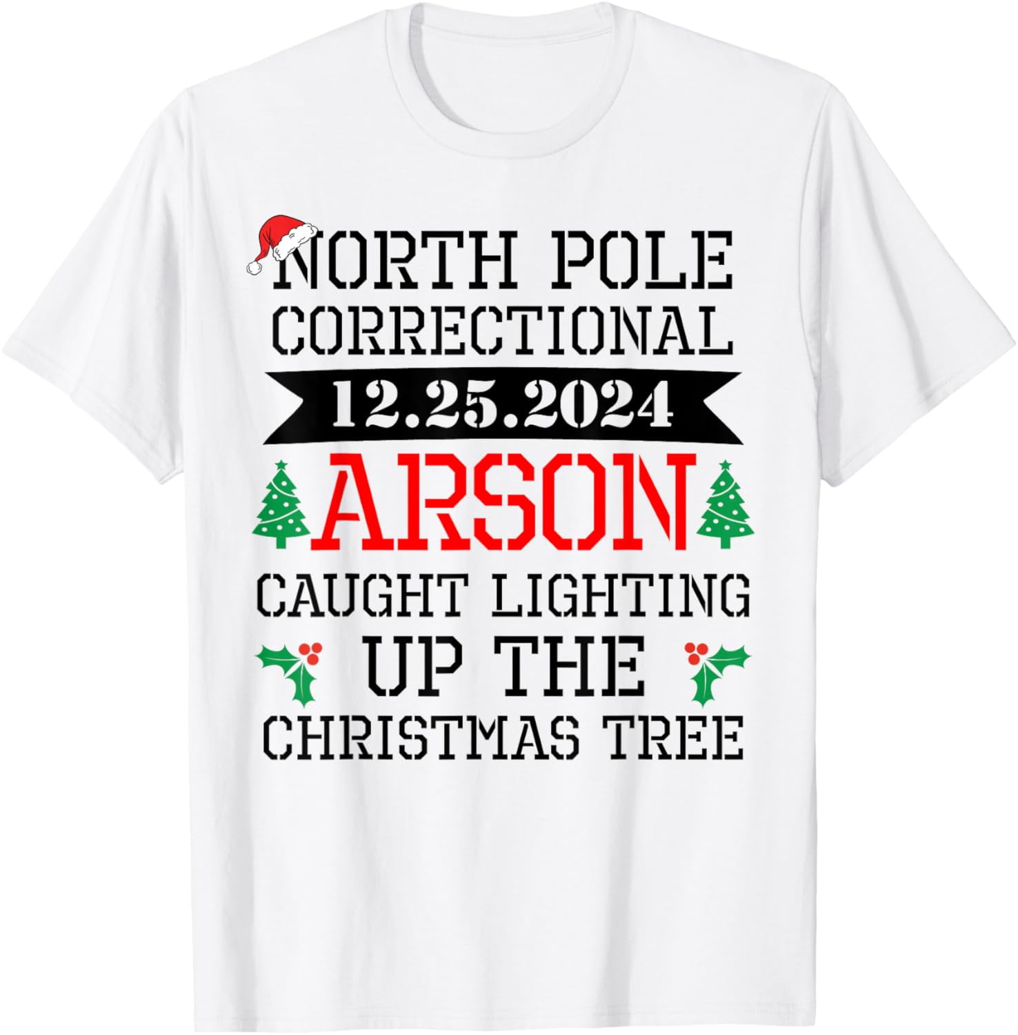 North Pole Correctional Arson Caught Lighting Up Xmas Tree T-Shirt ...