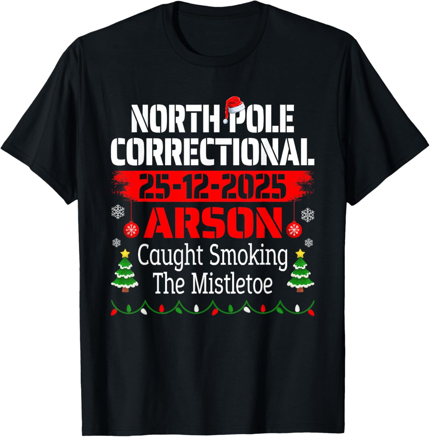 North Pole Correctional Arson Caught Smoking The Mistletoe T-Shirt ...