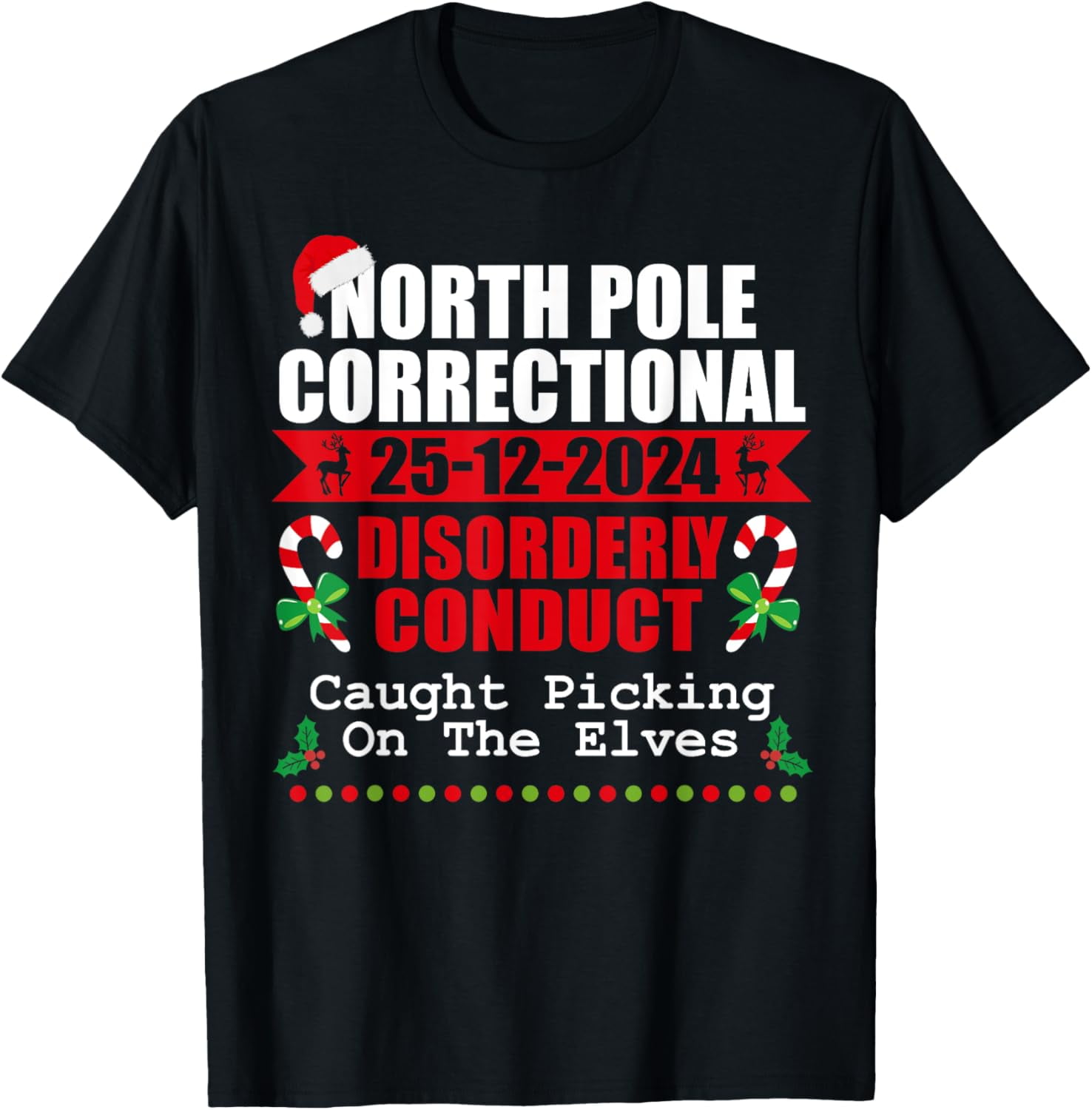 North Pole Correctional Christmas Disorderly Conduct Caught T-Shirt ...