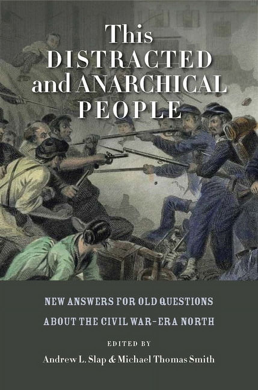 North's Civil War This Distracted and Anarchical People: New Answers ...