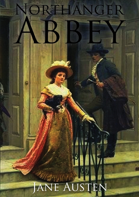 Northanger Abbey: the first of Jane Austen's novels to be completed for ...