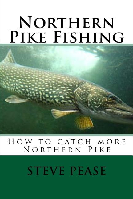 Northern Pike Fishing: How to catch Northern Pike, (Paperback ...