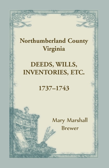 Northumberland County, Virginia Deeds, Wills, Inventories, etc. , 1737 ...