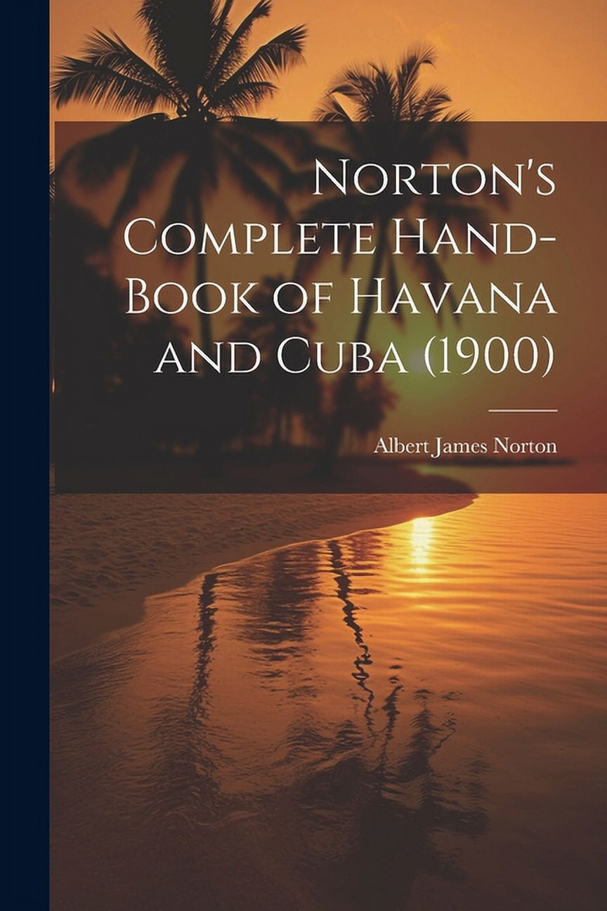 Norton's Complete Hand-Book of Havana and Cuba (1900) - Walmart.com