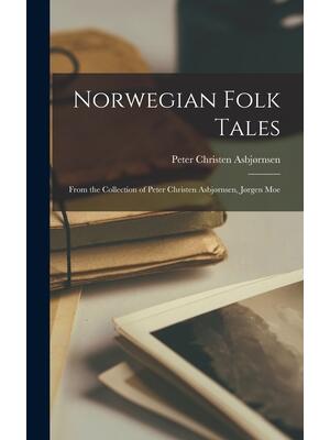 Norwegian Folk Tales : From the Collection of Peter Christen AsbjÃ ...