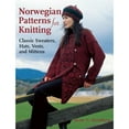 Norwegian Patterns for Knitting: Classic Sweaters, Hats, Vests, and ...