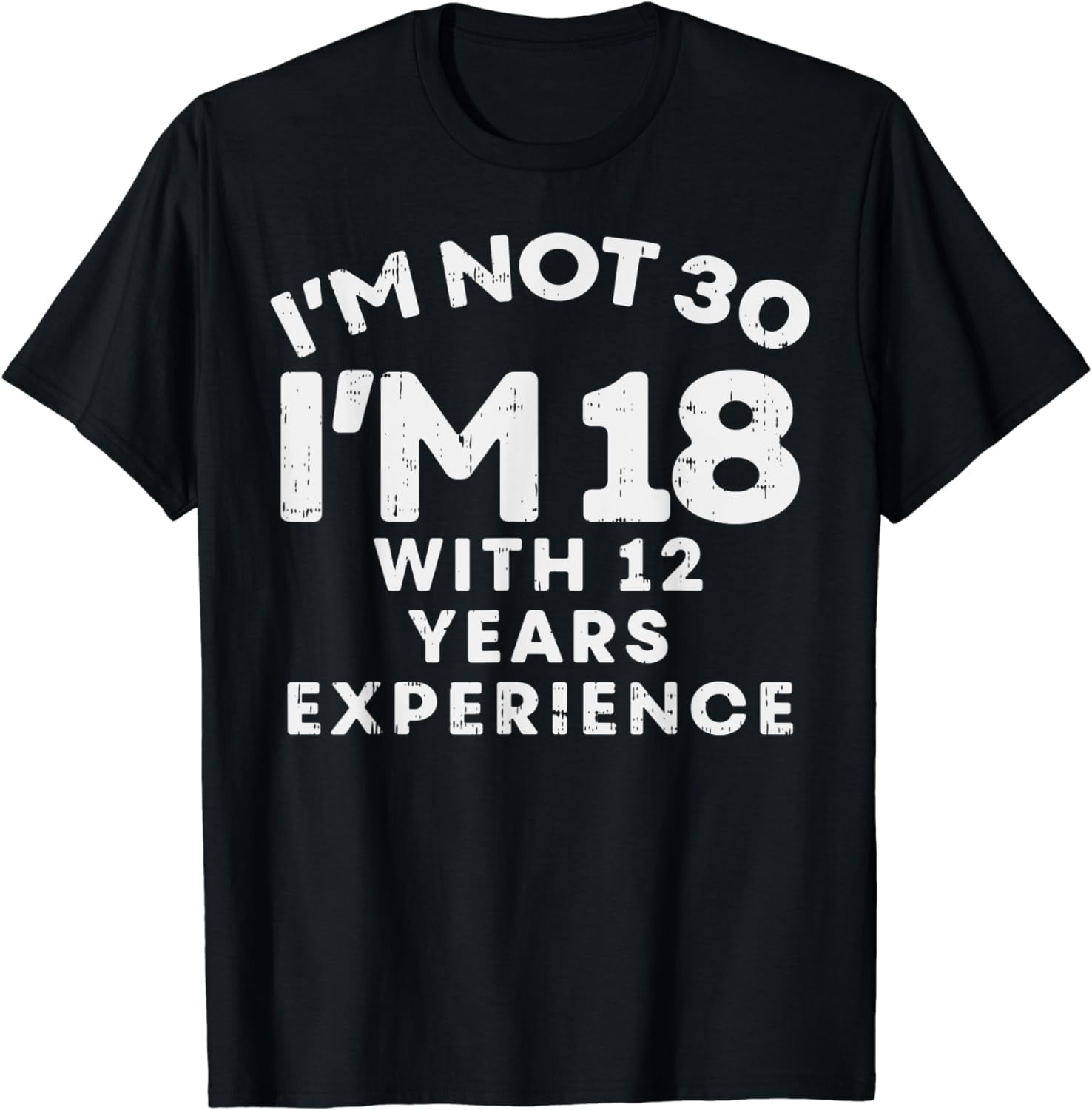 Not 30 Im 18 With 12 Years Experience Funny Birthday Gift T-Shirt ...