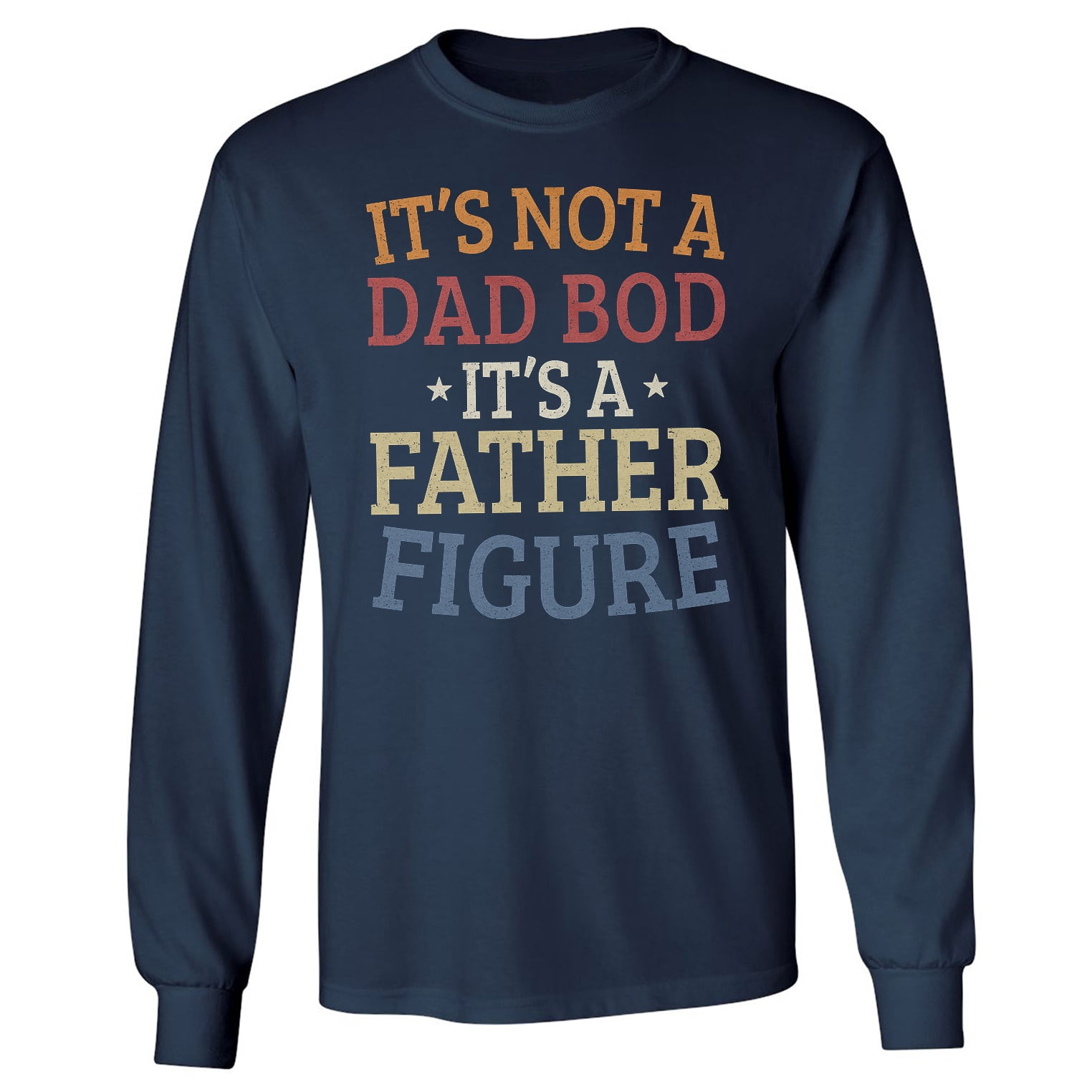 Not A Dad Bod Its A Father Figure - Funny Fathers Day Long Sleeve T ...