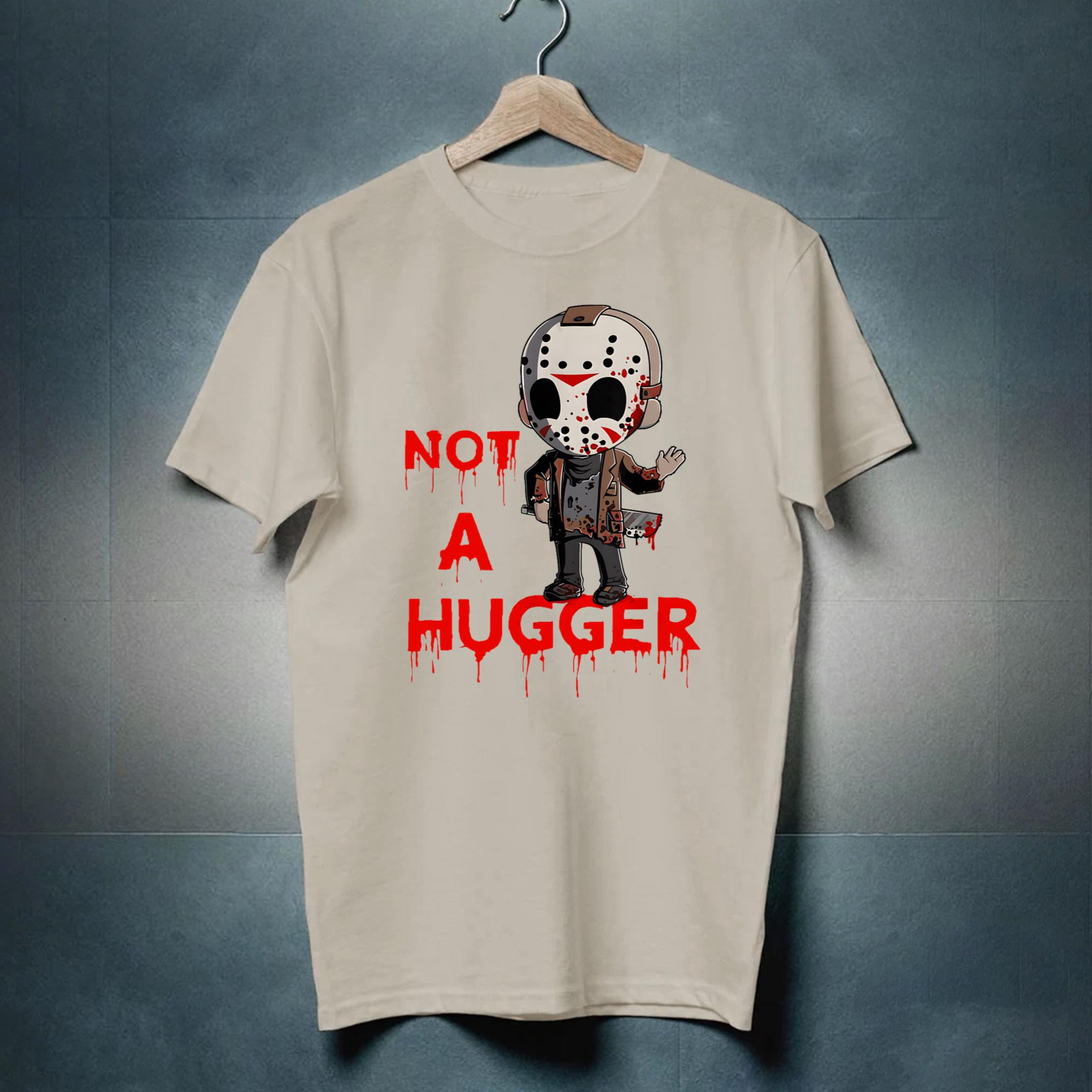 Not A Hugger Funny Jason Friday The 13th Shirt-TH31399 - Walmart.com