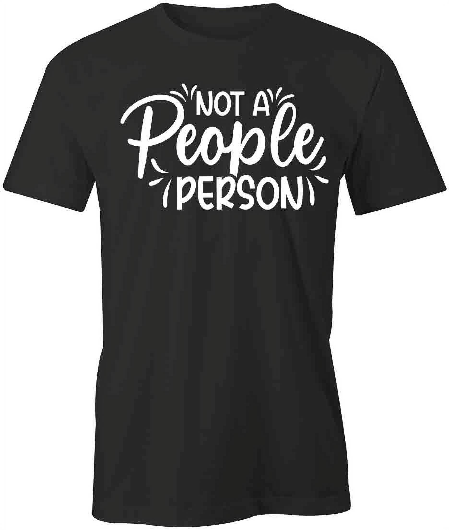 Not A People Person T-Shirt | Funny Quote Black Tee Gift - Walmart.com