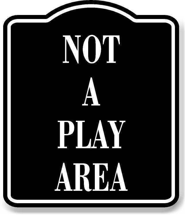 Not A Play Area BLACK Aluminum Composite Sign - Walmart.com