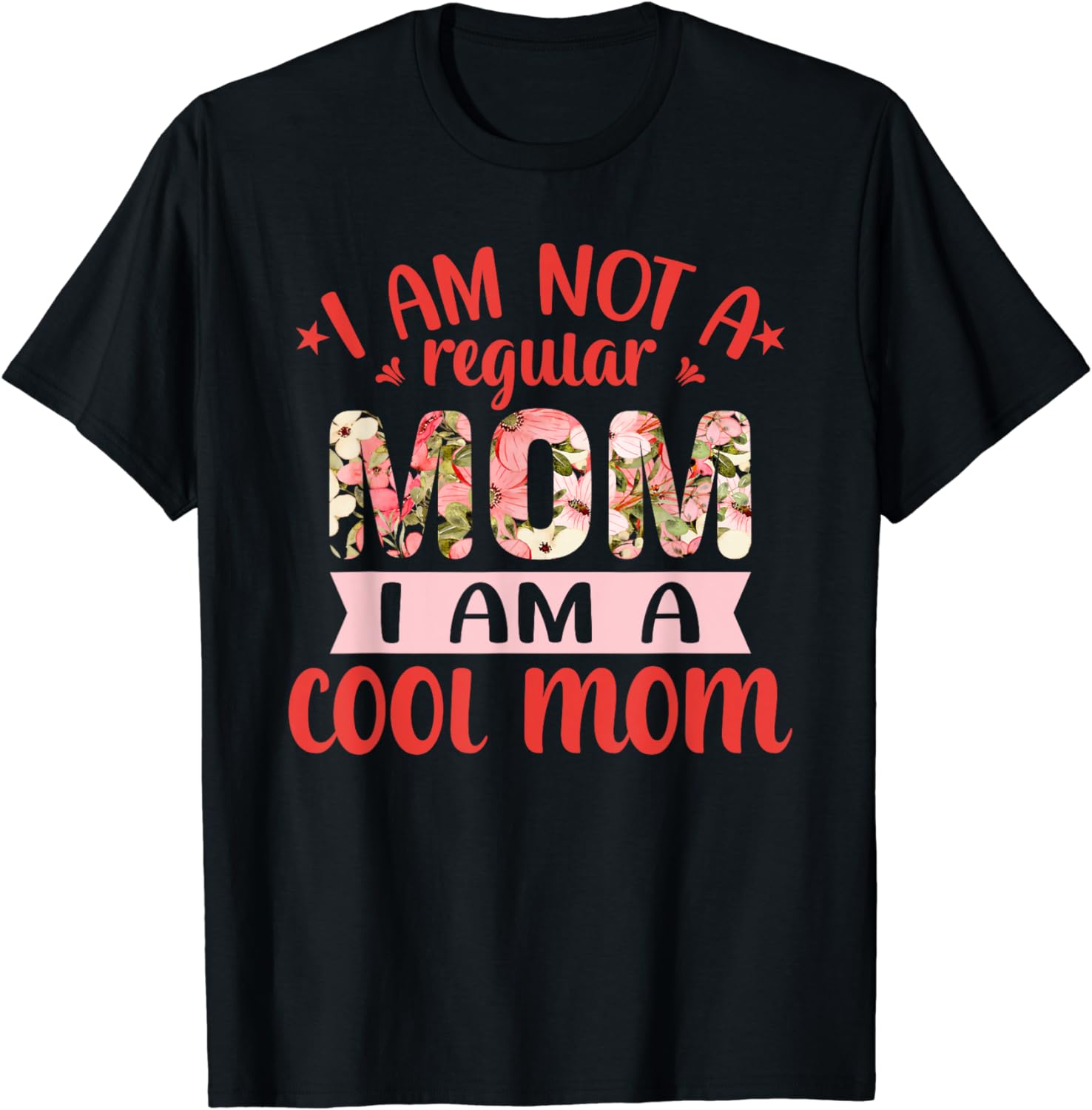 Not A Regular Mom I'm A Cool Mom Floral Print Mom Birthday T-Shirt ...