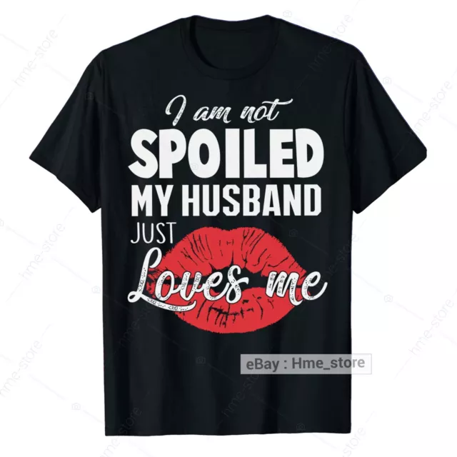 Not A Spoiled Wife T-shirt My Husband Just Loves Me For My Wife Funny ...