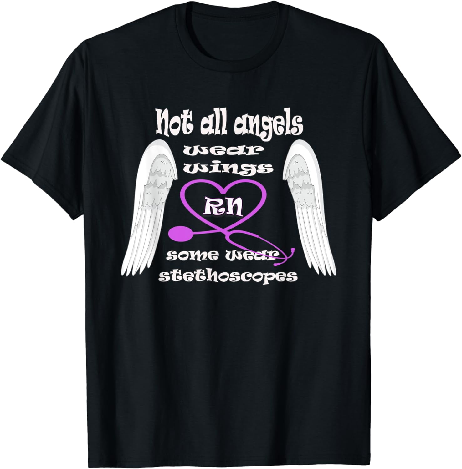 Not All Angels Wear Wings Some Wear Stethoscopes RN T-Shirt - Walmart.com