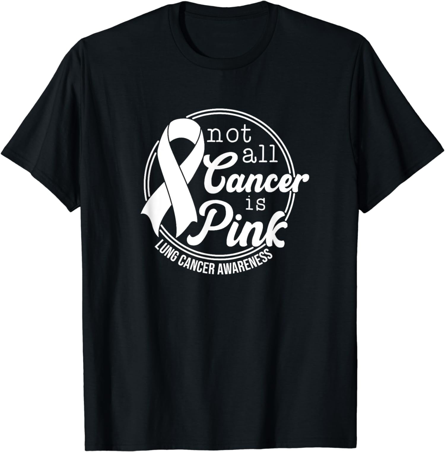 Not All Cancer Is Pink, Lung Cancer Awareness T-Shirt - Walmart.com
