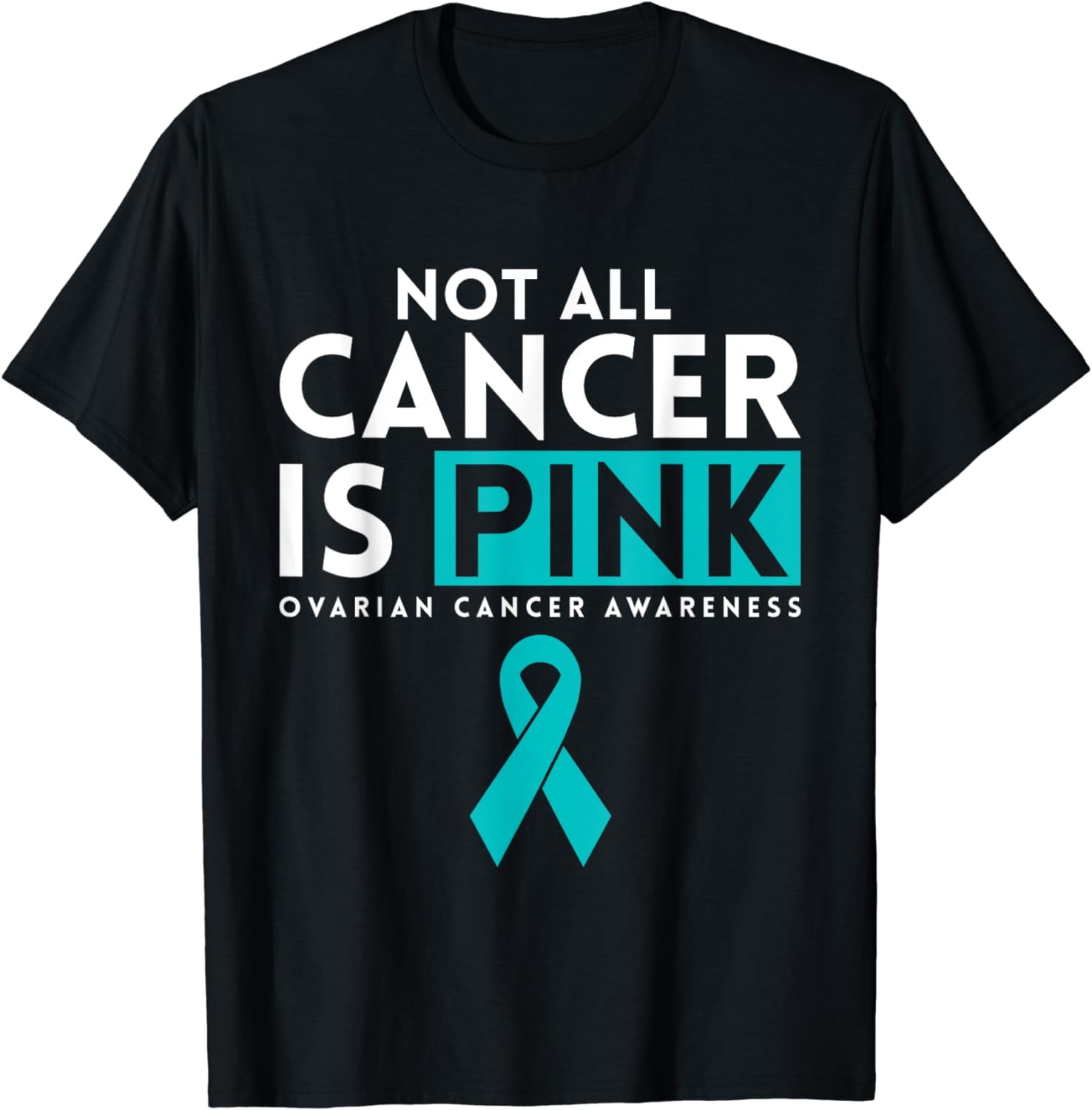 Not All Cancer Is Pink Ovarian Cancer Awarness T-Shirt - Walmart.com