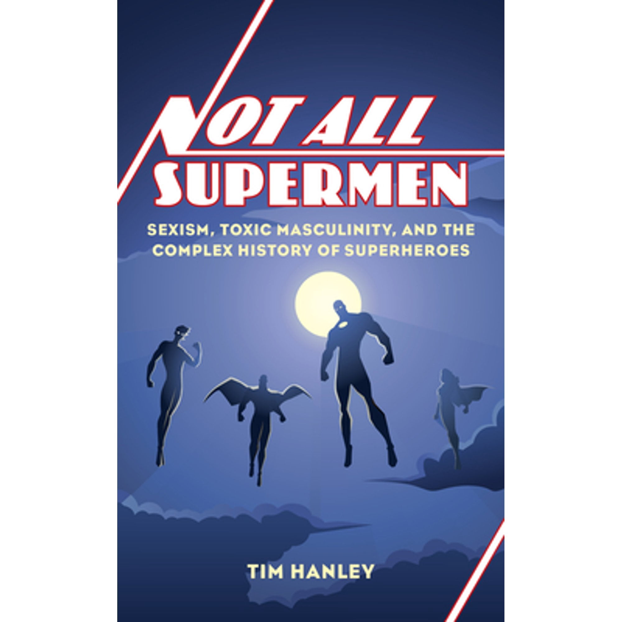 Pre-Owned Not All Supermen: Sexism, Toxic Masculinity, and the Complex ...