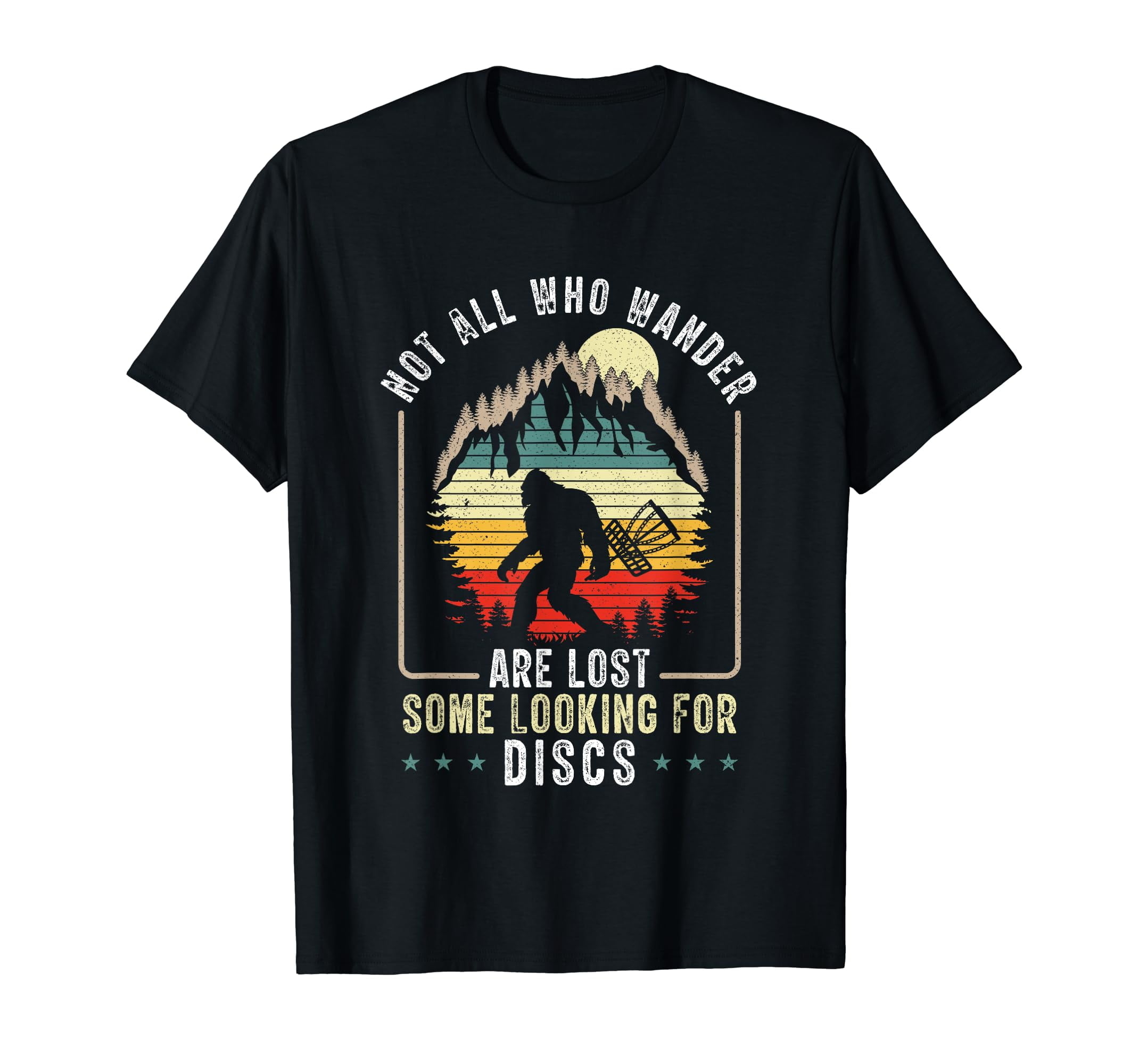 Not All Who Wander Are Lost Disc Golf Bigfoot Sasquatch T-Shirt ...
