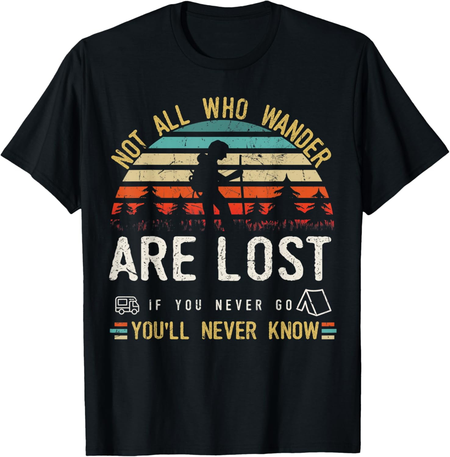 Not All Who Wander Are Lost, If You Never Go You'll Never T-Shirt ...