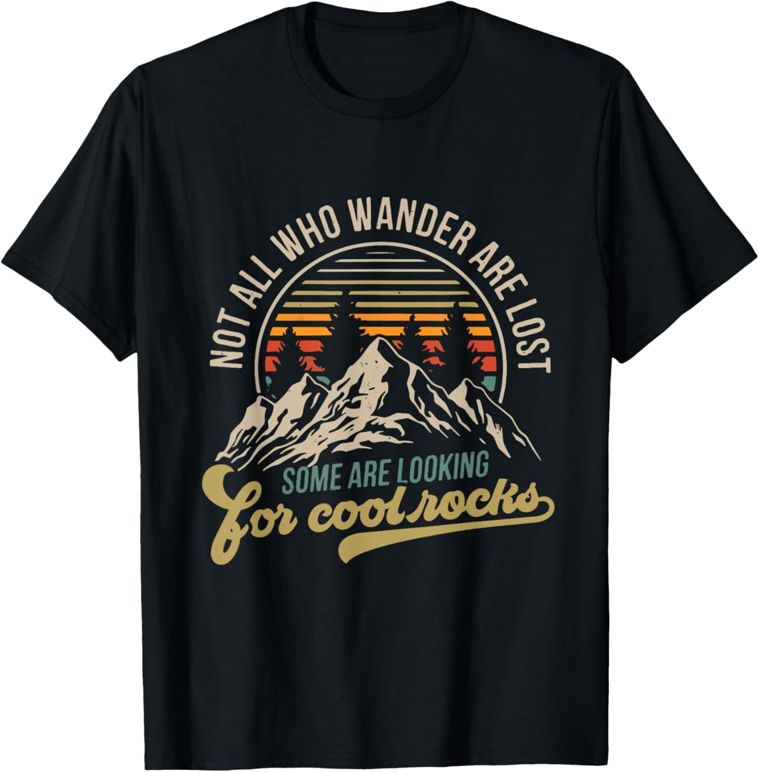 Not All Who Wander Are Lost, Some Are Looking For Cool Rocks T-Shirt ...