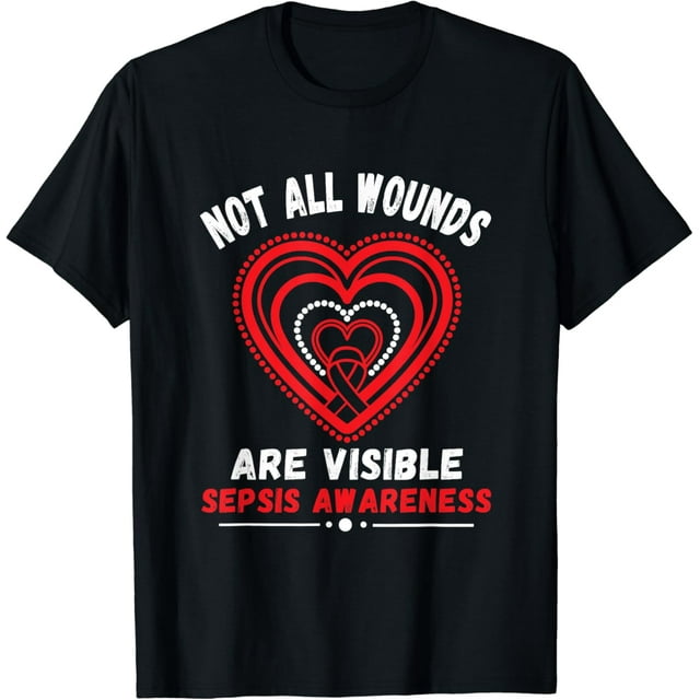 Not All Wounds Sepsis Patient Sepsis Awareness Sepsis T-Shirt - Walmart.com